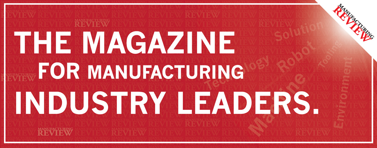 About us Manufacturing Review” Magazine - Manufacturing Review